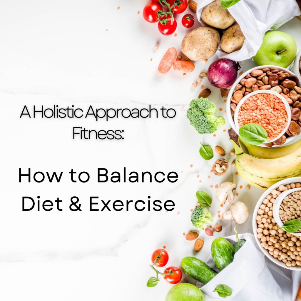 Holistic Approach to Fitness: How to Balance Diet and Exercise - Nena's ...